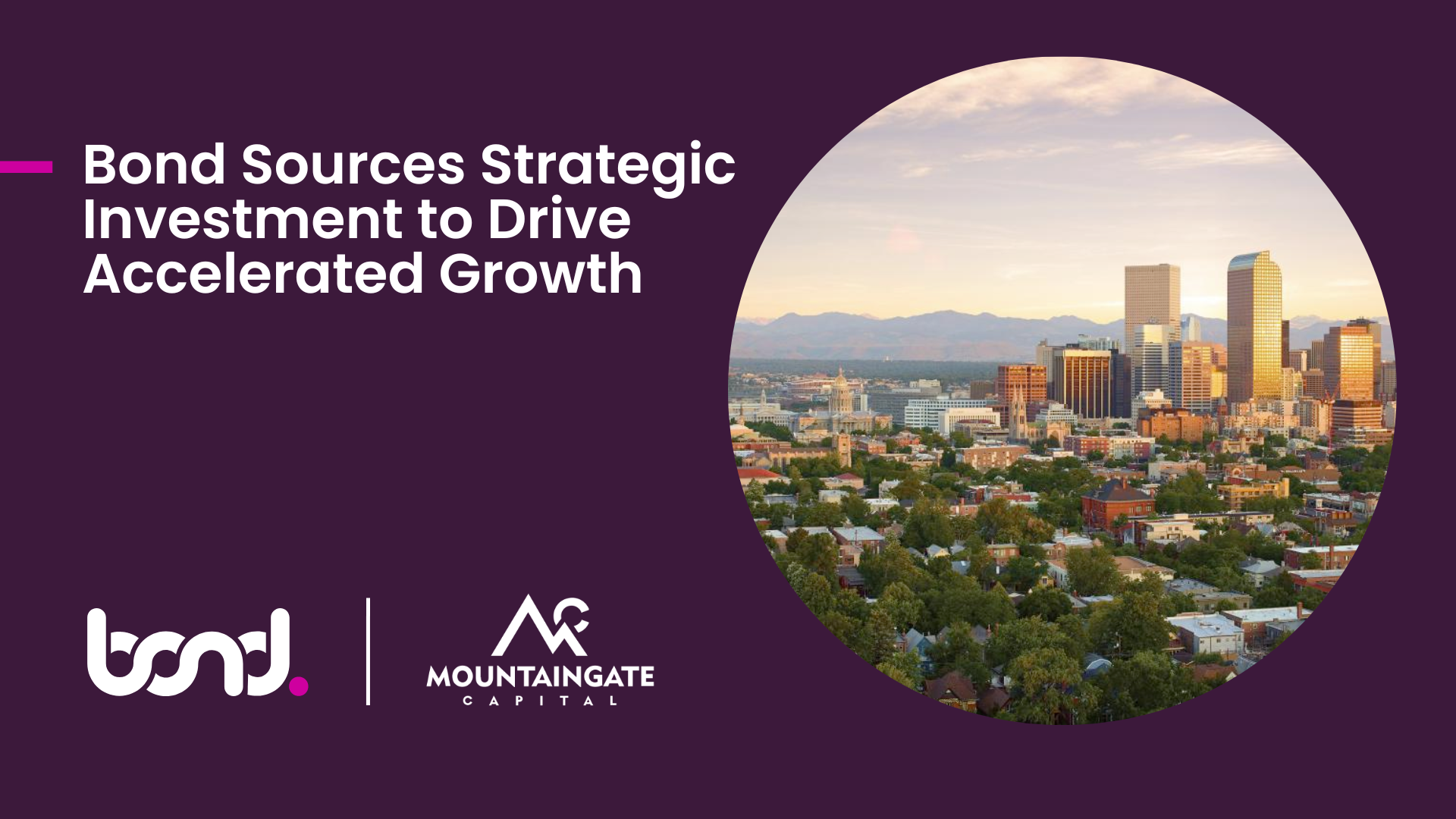 Bond Sources Strategic Investment to Drive Accelerated Growth